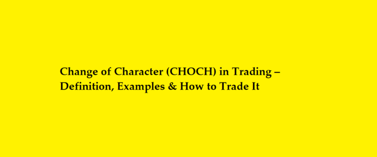 Change of Character (CHOCH) in Trading – Definition, Examples & How to ...