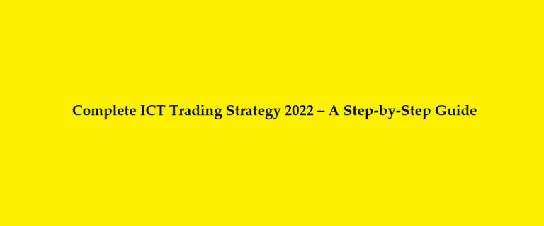 Complete ICT Trading Strategy 2022 – A Step-by-Step Guide ...